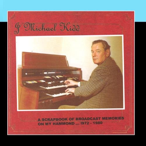 J Michael Kidd - A Scrapbook Of My Broadcast Memories On My Hammond ...