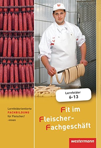 Fit im Fleischer-Fachgeschäft: Lernfeldorientierte Fachbildung für ...
