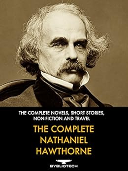 The Complete Nathaniel Hawthorne: The Complete Novels, Short Stories ...