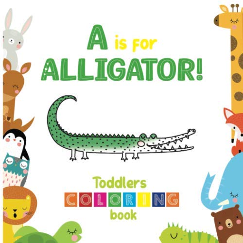 A is for ALLIGATOR!: Toddlers COLORING book (activity book for kids ...