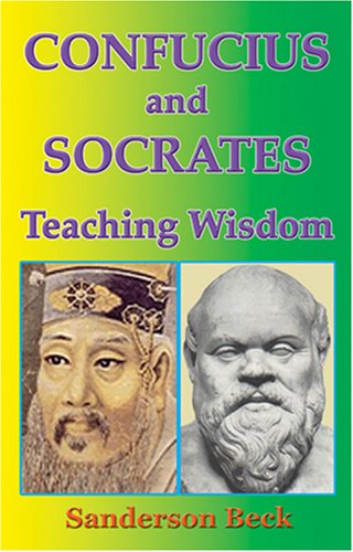 Confucius and Socrates: Teaching Wisdom: Sanderson Beck: 9780976221081 ...