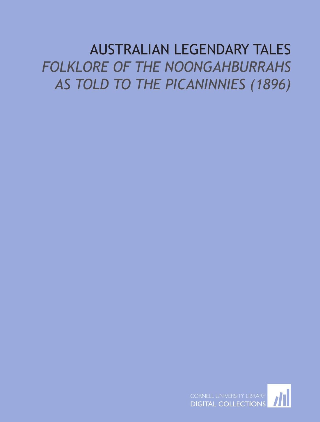 Australian Legendary Tales: Folklore of the Noongahburrahs as Told to ...