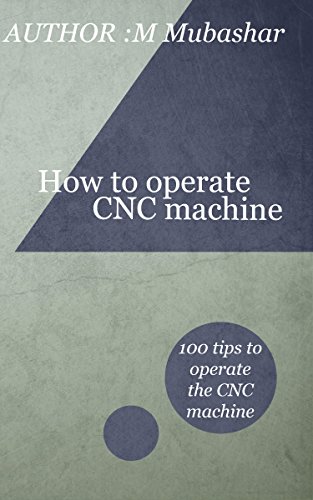 100 tips to operate the CNC machine eBook : Mubashar, M: Amazon.co.uk ...