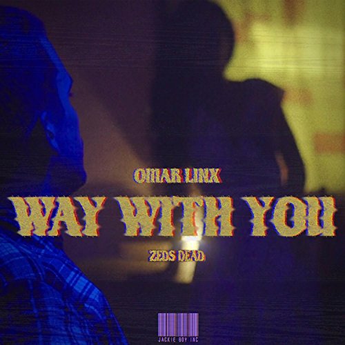 Way with You [Explicit] by Omar linX, Zeds Dead on Amazon Music ...