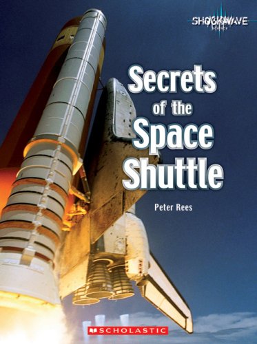 Secrets of the Space Shuttle (Shockwave: Science): Rees, Peter ...