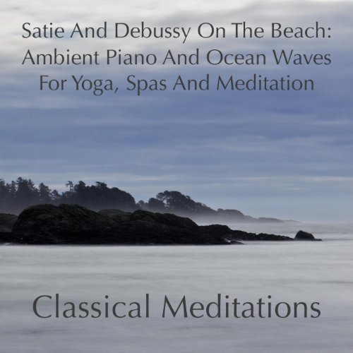 Satie and Debussy On the Beach: Ambient Piano and Ocean Waves for Yoga, Spas and Meditation de ...