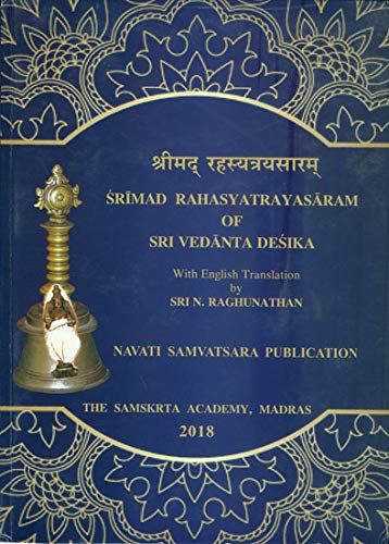 Srimad Rahasyatrayasaram of Sri Vedanta Desika: Sri N. Raghunathan ...