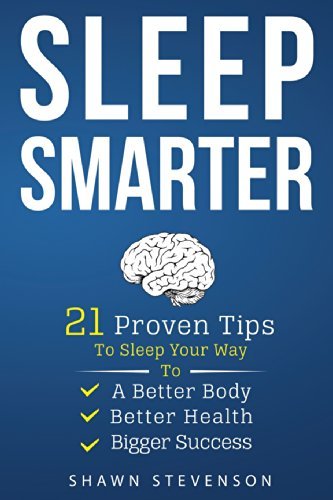 Sleep Smarter: 21 Proven Tips to Sleep Your Way To a Better Body ...