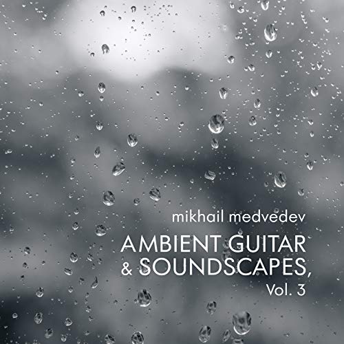 Play Ambient Guitar and Soundscapes, Vol . 3 by Mikhail Medvedev on Amazon Music