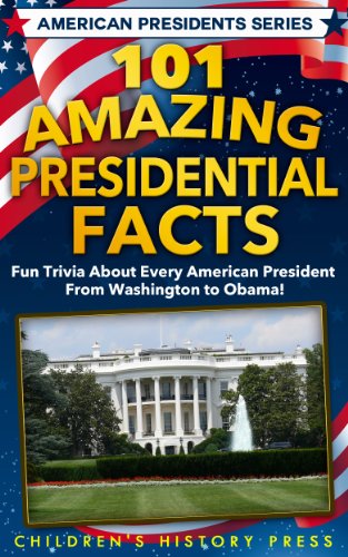 101 Amazing Presidential Facts: Fun trivia about every American ...