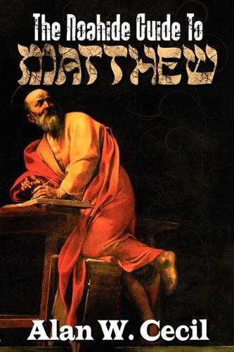 The Noahide Guide to Matthew: Cecil, Alan W.: 9780977988518: Books - Amazon.ca