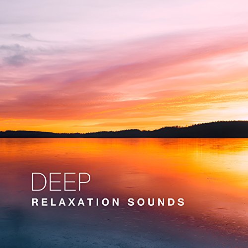 Play Deep Relaxation Sounds – New Age Rest, Music to Calm Down, Mind ...