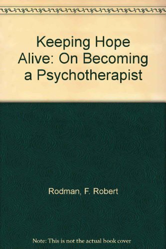 Keeping Hope Alive: On Becoming a Psychotherapist: Rodman, F. Robert ...