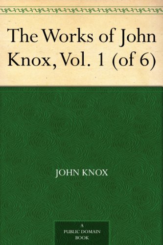 The Works of John Knox, Vol. 1 (of 6) - Kindle edition by Knox, John ...