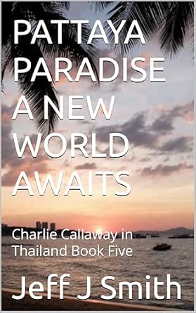 PATTAYA PARADISE A NEW WORLD AWAITS : Charlie Callaway in Thailand Book ...