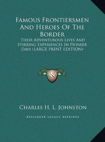 Famous Frontiersmen And Heroes Of The Border: Their Adventurous Lives ...