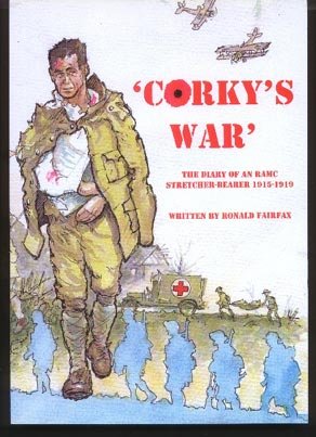 Corky's War: Based on the War Diaries of Percy Cawkwell, Private 63599 ...