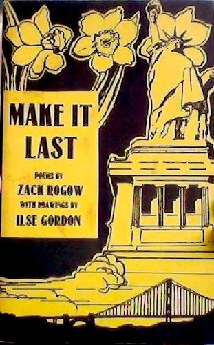 MAKE IT LAST Poems by Zack Rogow with Drawings by Ilse Gordon: Zack ...