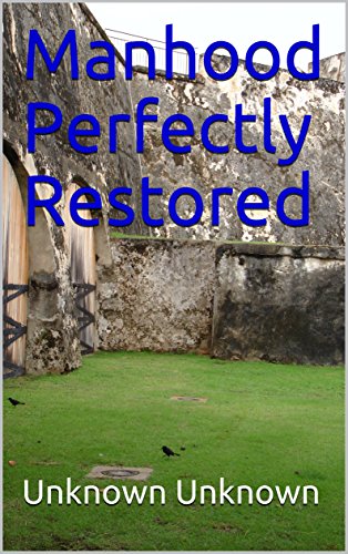 Manhood Perfectly Restored - Kindle edition by Unknown, Unknown. Health ...
