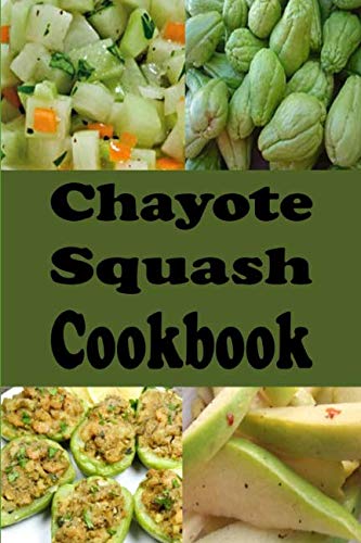 Chayote Squash Cookbook: Delicious Mirliton Recipes: Sommers, Laura ...