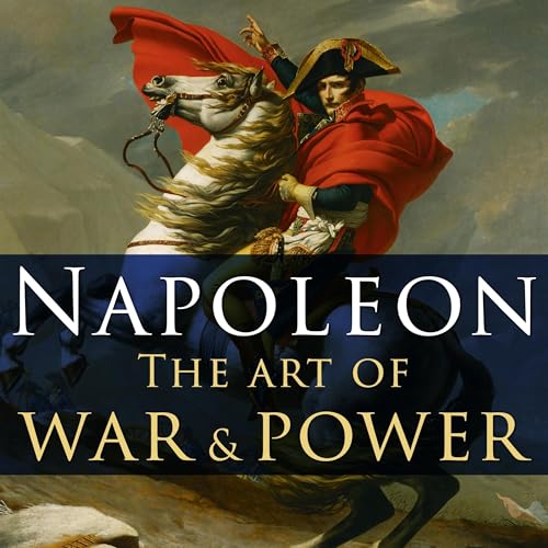 Napoleon: The Art of War & Power (Audio Download): Napoleon Bonaparte ...