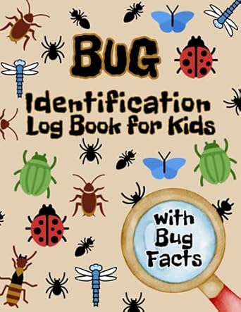 Bug Identification Log Book For Kids With Bug Facts: To Track and ...