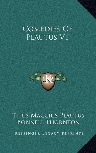Comedies Of Plautus V1 : Plautus, Titus Maccius, Thornton, Bonnell ...