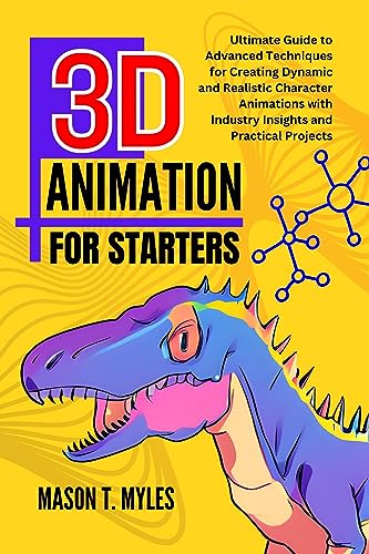 3D ANIMATION FOR STARTERS : Ultimate Guide to Advanced Techniques for ...