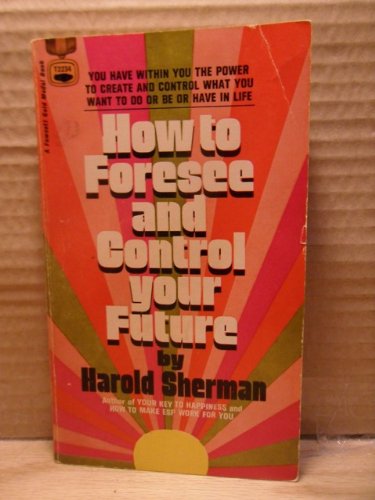 How to Foresee and Control Your Future: Sherman, Harold: 9780449139271 ...