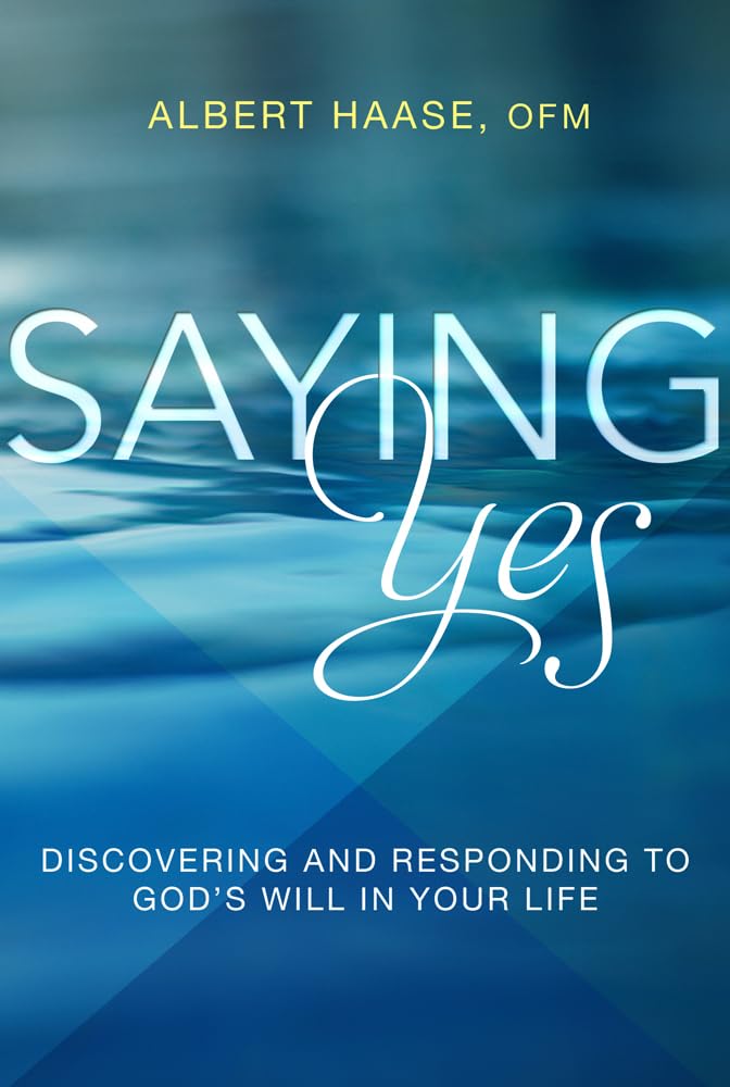 Saying Yes: Discovering and Responding to God's Will in Your Life ...