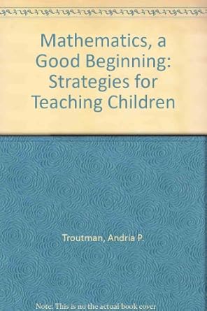 Mathematics, a Good Beginning: Strategies for Teaching Children ...