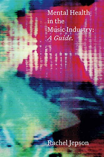 Mental Health In The Music Industry: A Guide: Jepson, Rachel, Jepson ...