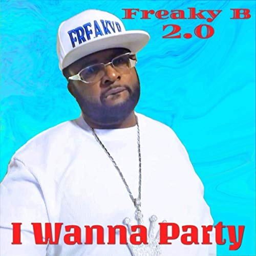I Wanna Party by Freaky B 2.0 on Amazon Music - Amazon.com