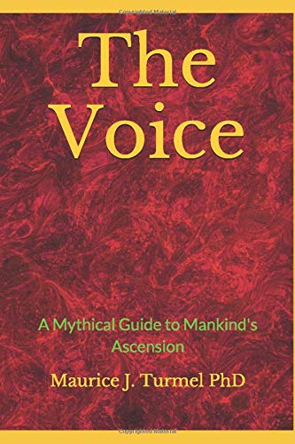 The Voice: A Mythical Guide to Mankind's Ascension: Turmel PhD, Maurice ...