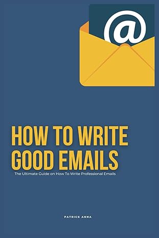 How To Write Good Emails: The Ultimate Guide on How To Write ...