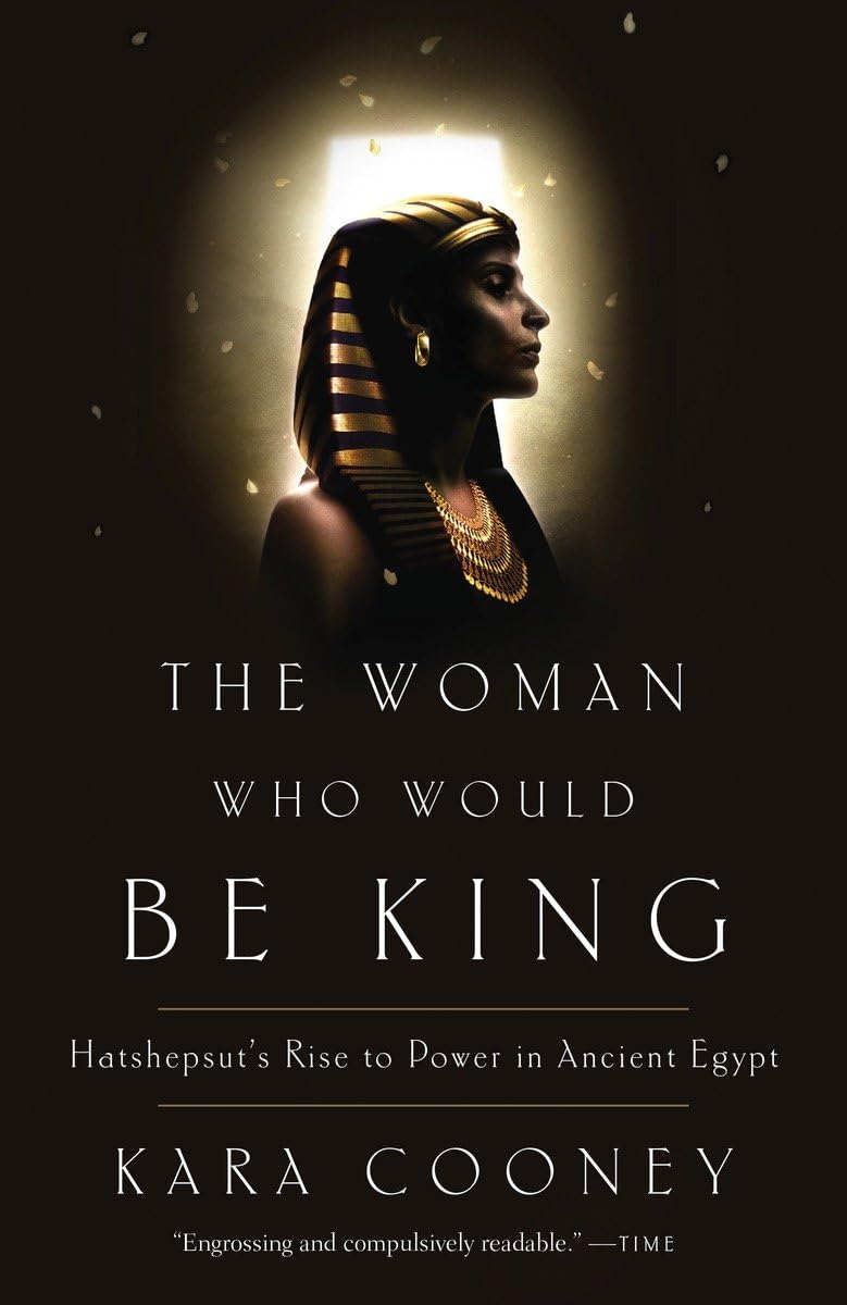 The Woman Who Would Be King: Hatshepsut's Rise to Power in Ancient ...