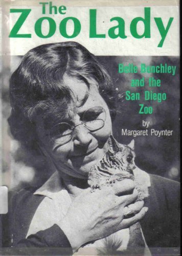 The Zoo Lady: Belle Benchley and the San Diego Zoo by Margaret Poynter ...