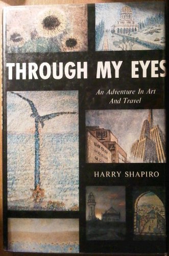 Through My Eyes: An Adventure in Art and Travel.: Shapiro, Harry ...