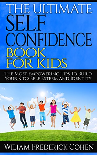 The Ultimate Self Confidence Book for Kids: The Most Empowering Tips To ...