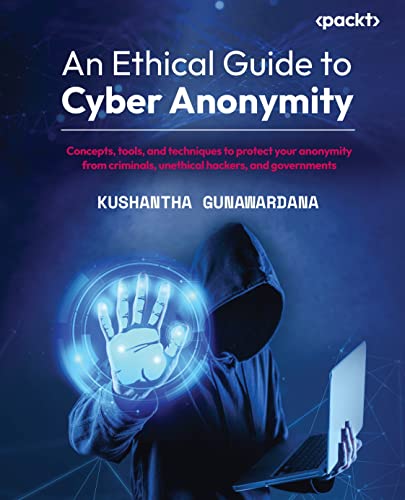 Amazon.com: An Ethical Guide to Cyber Anonymity: Concepts, tools, and techniques to protect your ...