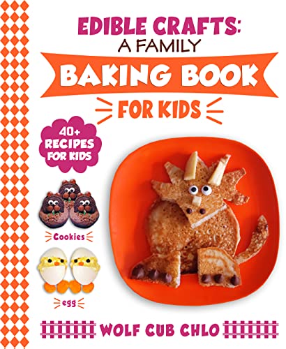Edible Crafts A Family Baking Book for Kids: 40 Recipes for Kids (fun ...