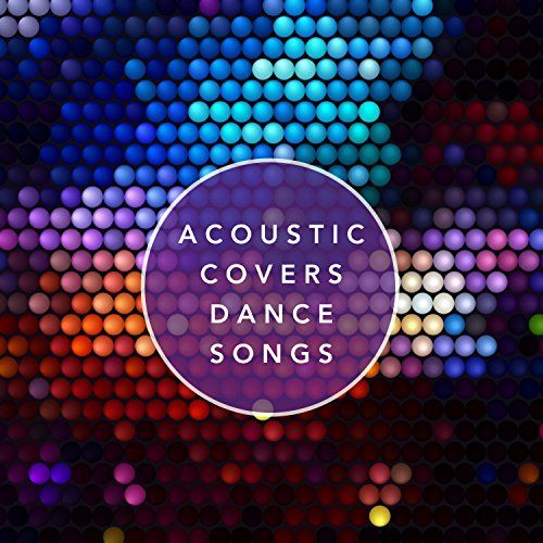 Play Acoustic Covers Dance Songs by VARIOUS ARTISTS on Amazon Music