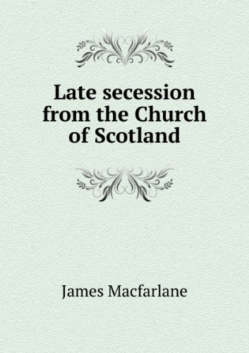 Late Secession From The Church Of Scotland [FACSIMILE]: Amazon.com: Books