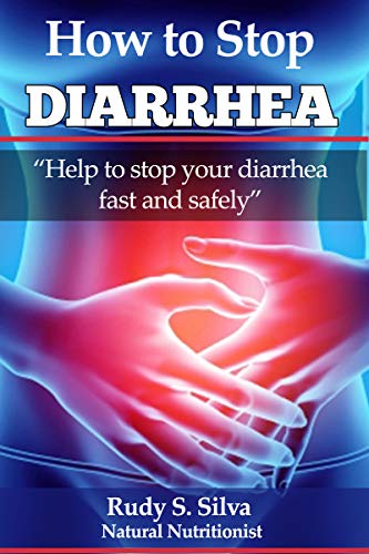 Diarrhea: How To Stop Diarrhea Chronic Or Severe - Kindle edition by ...