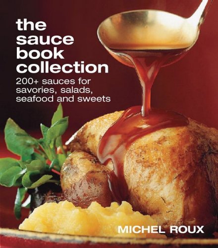 The Sauce Book Collection: 200+ Sauces for Savories, Salads, Seafood ...