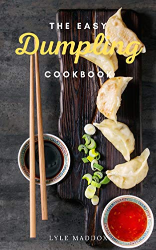 The Easy Dumpling Cookbook: Simple Dumpling with 30 Recipes eBook ...