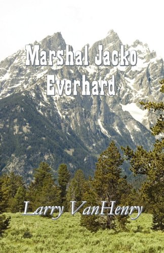 Marshal Jacko Everhard: Vanhenry, Larry: 9781456065195: Amazon.com: Books