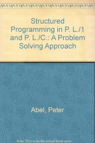 Structured Programming in Pl/I and Pl/C: A Problem Solving Approach: Abel, Peter: 9780835971225 ...