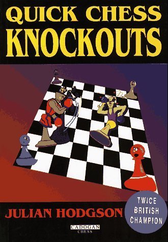 Quick Chess Knockouts: Hodgson, Julian: 9781857440454: Amazon.com: Books