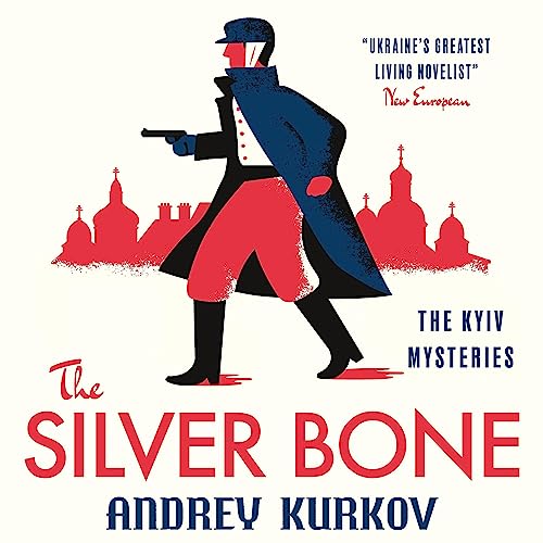 The Silver Bone: The Kyiv Mysteries (Audio Download): Andrey Kurkov ...